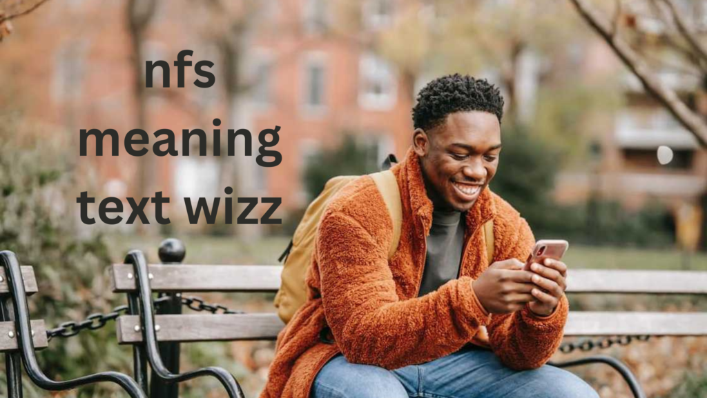NFS Meaning Text Wizz: What It Means and How to Use It - News Looper